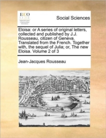 Eloisa : Or a Series of Original Letters, Collected and Published by J ...