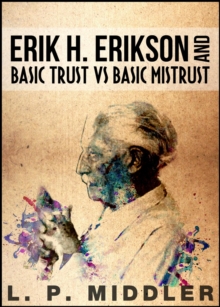 Erik H. Erikson and Basic Trust vs. Basic Mistrust (Psychosocial Stages ...