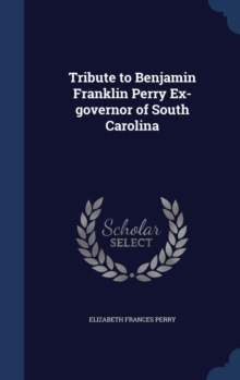 Tribute to Benjamin Franklin Perry Ex-Governor of South Carolina ...