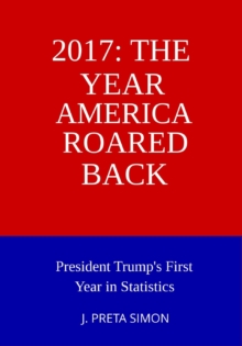 2017: The Year America Roared Back: President Trump's First Year in ...