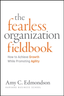 Fearless Organization Field Book : How to Achieve Growth While ...