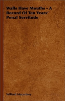 Walls Have Mouths : A Record Of Ten Years' Penal Servitude: Wilfred ...
