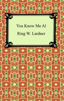 You Know Me Al (A Busher's Letters): Ring W. Lardner: 9781420917178 ...