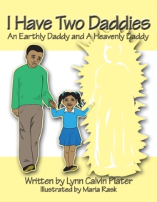 I Have Two Daddies : An Earthly Daddy and A Heavenly Daddy: Lynn Calvin ...