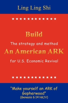 Build an American Ark : The Strategy and Method for U.S. Economic ...