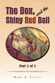 The Box, and the Shiny Red Ball : Part 2 of 3: Mark A Fettig ...