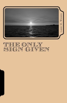 The Only Sign Given : Recovering The Three Days and Nights of Jesus ...