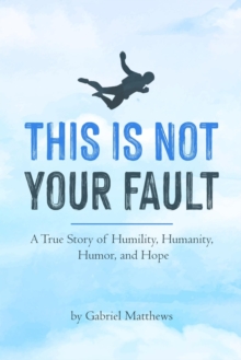 This Is Not Your Fault (B&W) : A True Story of Humility, Humanity ...