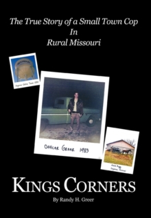 Kings Corners : The True Story of A Small Town Cop in Rural Missouri ...