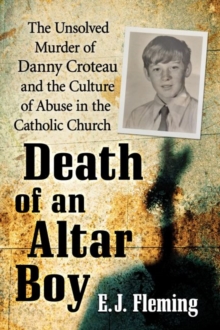 Death of an Altar Boy : The Unsolved Murder of Danny Croteau and the ...