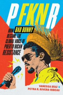 P FKN R : How Bad Bunny Became the Global Voice of Puerto Rican ...