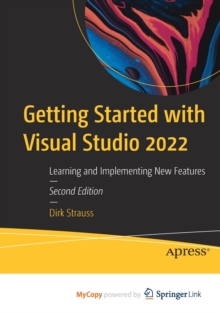 Getting Started with Visual Studio 2022 : Learning and Implementing New Features: Strauss Dirk ...