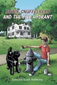 Howie Snuffelbean and the Fire Hydrant: Edward Scott Anthony ...