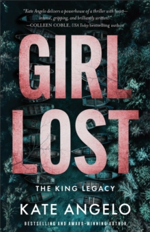 Girl Lost (The King Legacy Book #1): Kate Angelo: 9781493451371: hive.co.uk
