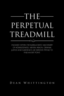 The Perpetual Treadmill : Encased Within the Bureaucratic Machinery of ...