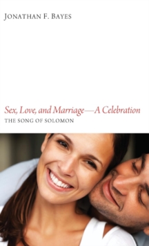 Sex, Love, and Marriage--A Celebration : The Song of Solomon: Jonathan ...