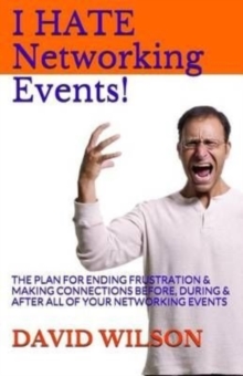 I Hate Networking Events! : The Plan for Ending Frustration & Making ...