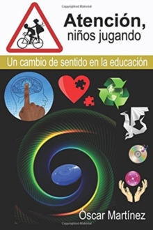 Atencion, ninos jugando : Un cambio de sentido en la educacion: Oscar ...