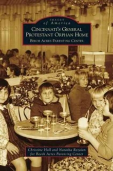 Cincinnati's General Protestant Orphan Home : Beech Acres Parenting ...