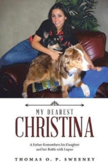 My Dearest Christina : A Father Remembers His Daughter and Her Battle ...