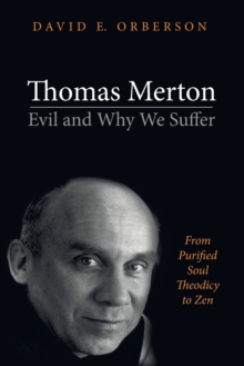 Thomas Merton--Evil and Why We Suffer : From Purified Soul Theodicy to ...