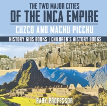 The Two Major Cities of the Inca Empire : Cuzco and Machu Picchu ...
