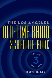 The Los Angeles Old-Time Radio Schedule Book Volume 3, 1946-1954: Keith ...