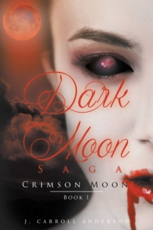 Dark Moon Saga - Crimson Moon- Book 1: J Carroll Anderson ...