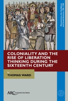 Coloniality and the Rise of Liberation Thinking during the Sixteenth ...