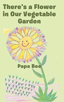 There's a Flower in Our Vegetable Garden: Papa Bee: 9781644583586: hive ...