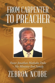 From Carpenter To Preacher : Pastor Jonathan Mathaba Dube - His ...