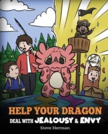 Help Your Dragon Deal with Jealousy and Envy : A Story About Handling ...