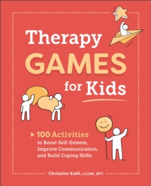 Therapy Games for Kids : 100 Activities to Boost Self-Esteem, Improve ...
