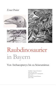 Raubdinosaurier in Bayern : Von Archaeopteryx bis zu Sciurumimus: Ernst ...