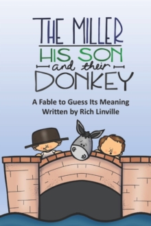 The Miller, His Son and Their Donkey A Fable to Guess Its Meaning: Rich ...