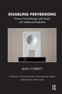 Disabling Perversions : Forensic Psychotherapy with People with ...