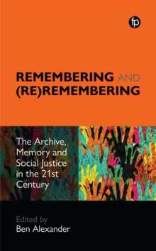 Remembering and (Re)remembering : The Archive, Memory and Social ...