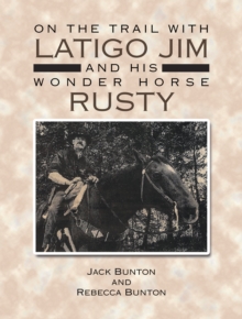 On the Trail with Latigo Jim and His Wonder Horse Rusty: Jack Bunton ...