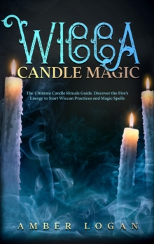 Wicca Candle Magic : The Ultimate Candle Rituals Guide. Discover the ...