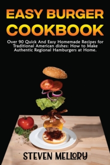 Easy Burger Cookbook : Over 90 Quick And Easy Homemade Recipes for ...