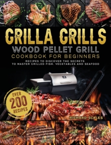 Grilla Grills Wood Pellet Grill Cookbook For Beginners : Over 200 ...