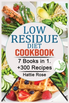 Low Residue Diet Cookbook : 7 Books in 1. +300 Easy, Affordable ...
