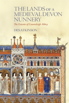 The Lands of a Medieval Devon Nunnery: the Extents of Canonsleigh Abbey ...