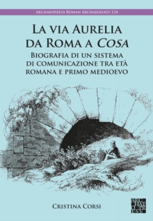 La via Aurelia da Roma a Cosa : Biografia di un sistema di ...