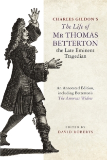 Charles Gildon’s The Life of Mr Thomas Betterton, the Late Eminent ...