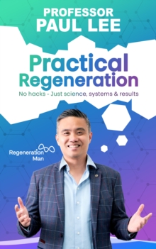 Practical Regeneration : No Hacks - Just Science, Systems and Results ...