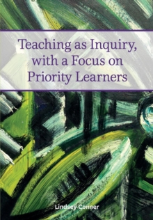 Teaching as Inquiry, with a Focus on Priority Learners: LINDSEY CONNER ...