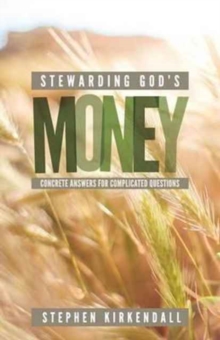 Stewarding God's Money : Concrete Answers for Complicated Questions ...
