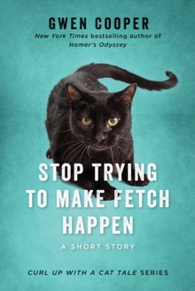 Stop Trying to Make Fetch Happen : A Short Story: Gwen Cooper ...
