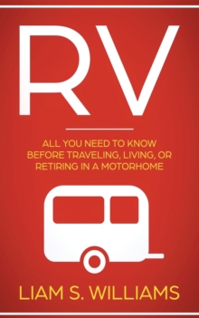 RV : All You Need to Know Before Traveling, Living, Or Retiring In A ...